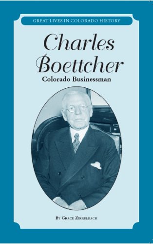 Charles Boettcher: Colorado Businessman (Great Lives in Colorado ...