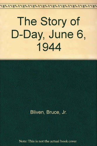 The Story of D-Day: June 6, 1944, 50th Anniversary Edition by Jr. Bruce ...