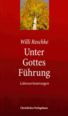 Unter Gottes Führung. Lebenserinnerungen : Reschke, Willi: Amazon.de ...