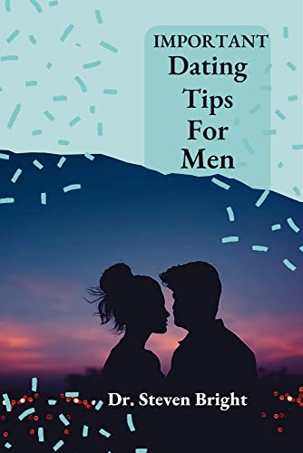 Important Dating Tips For Men: A Practical Guide with Real Actionable ...