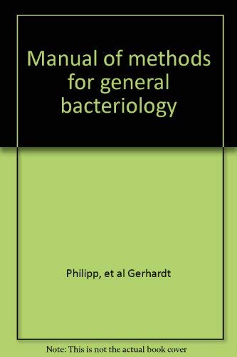 Manual of methods for general bacteriology: By Philipp Gerhardt, editor ...