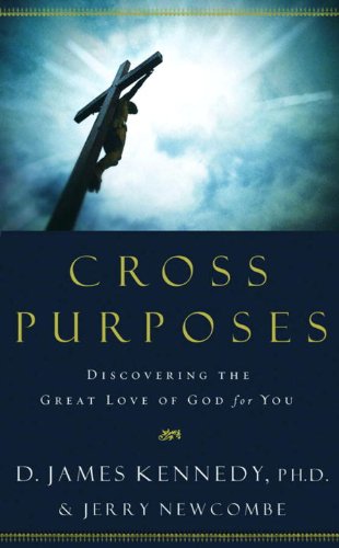 Cross Purposes: Discovering the Great Love of God for You - Kindle ...