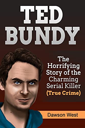 Amazon.com: Ted Bundy: The Horrifying Story of the Charming Serial ...
