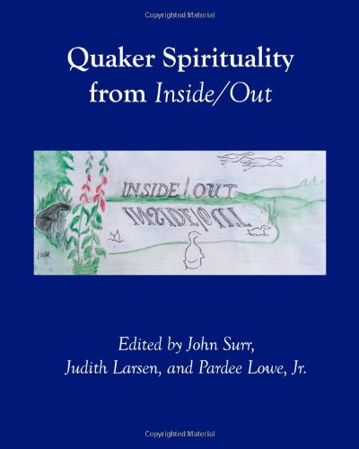 Quaker Spirituality from Inside/Out: Quaker Spiritual Writings: Surr ...