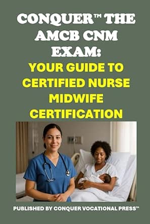 Conquer the AMCB CNM Exam: Your Guide to Certified Nurse Midwife ...