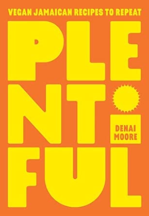Plentiful: Vegan Jamaican Recipes to Repeat: Moore, Denai ...