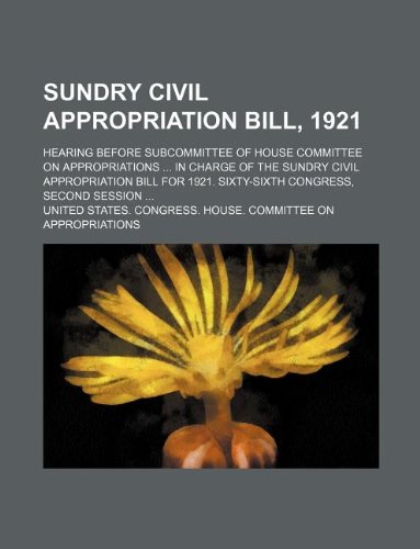 Sundry Civil Appropriation Bill, 1921; Hearing Before Subcommittee of ...