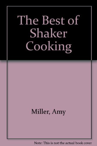 The Best of Shaker Cooking: Miller, Amy: Amazon.com: Books