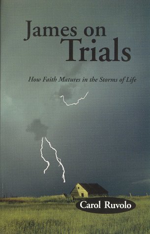 James on Trials:How Faith Matures in the Storms of Life: Ruvolo, Carol ...