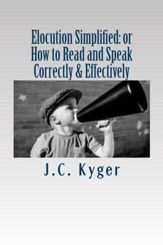 Elocution Simplified: or How to Read and Speak Correctly & Effectively ...