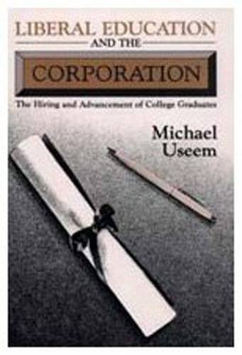 Liberal Education and the Corporation (Social Institutions and Social ...