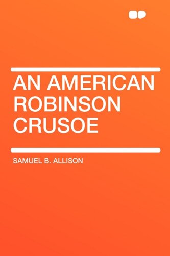 An American Robinson Crusoe: Allison, Samuel B: 9781407645926: Amazon ...