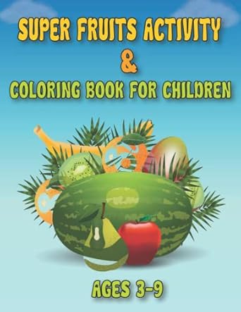 SUPER FRUITS ACTIVITY & COLORING BOOK FOR CHILDREN AGES 3-9: 100 pages ...