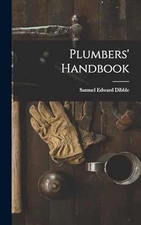 Plumbers' Handbook: Dibble, Samuel Edward: 9781018071565: Amazon.com: Books