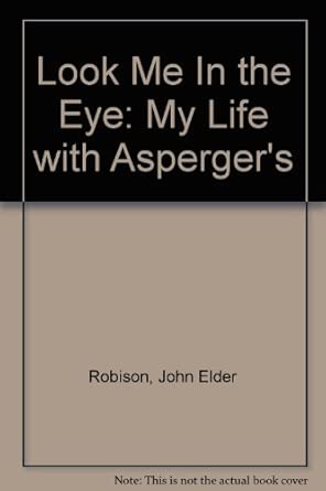 Look Me In the Eye: My Life with Asperger's: John Elder Robison: Amazon ...
