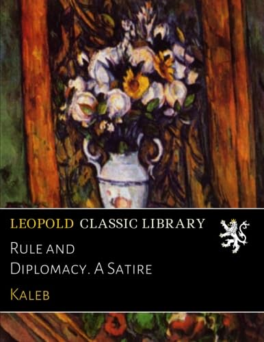 Rule and Diplomacy. A Satire: ., Kaleb: Amazon.com: Books