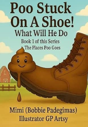 Poo Get Stuck On A Shoe! What Will He Do!: Book 1 of the series The ...