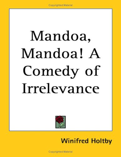 Mandoa, Mandoa!: A Comedy of Irrelevance: Holtby, Winifred ...