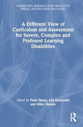 A Different View of Curriculum and Assessment for Severe, Complex and ...