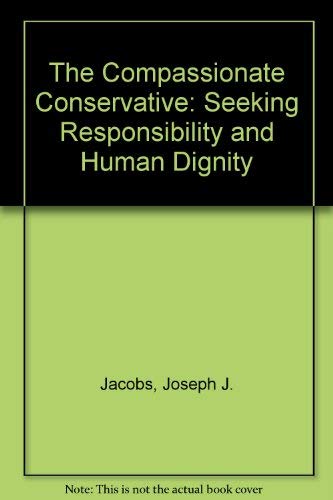 The Compassionate Conservative: Seeking Responsibility and Human ...