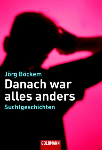 Danach war alles anders: Suchtgeschichten : Böckem, Jörg: Amazon.de: Bücher