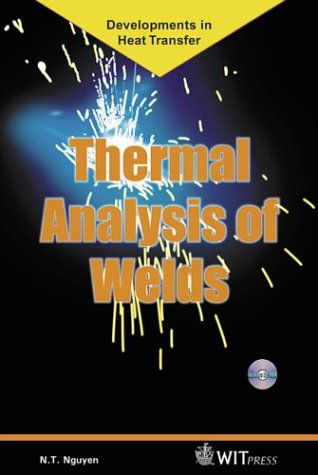Thermal Analysis of Welds (Developments in Heat Transfer): N. Nguyen ...