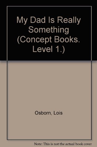 My Dad Is Really Something (Concept Books. Level 1.): Osborn, Lois ...