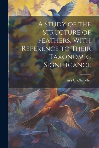 A Study of the Structure of Feathers, With Reference to Their Taxonomic ...