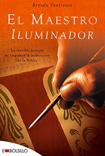 El maestro iluminador: La terrible herejía de impulsar la traducción de la Biblia.: Vantrease ...
