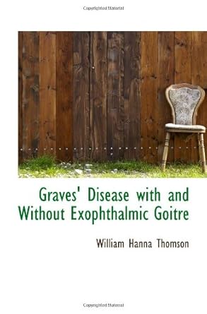 Graves' Disease with and Without Exophthalmic Goitre : Hanna William ...