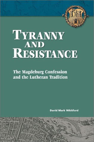 Tyranny and Resistance: The Magdeburg Confession and the Lutheran ...