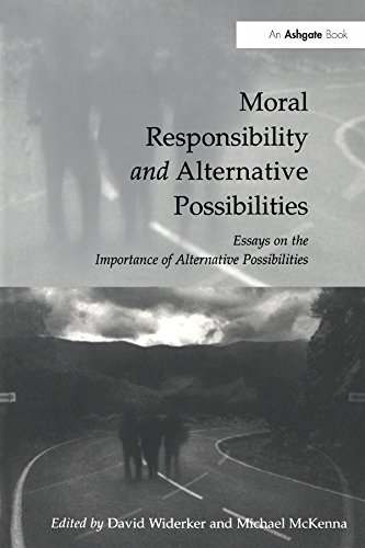 Moral Responsibility and Alternative Possibilities: Essays on the ...