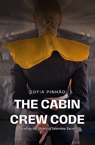 Amazon.com: The Cabin Crew Code: Decoding the Secrets of Interview Success eBook : Pinhão, Sofia ...