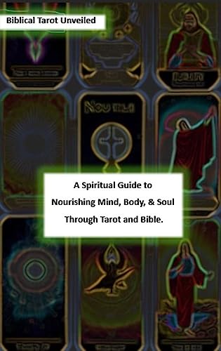 Biblical Tarot Unveiled: A Spiritual Guide to Nourishing Mind, Body ...