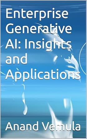 Amazon.com: Enterprise Generative AI: Insights and Applications eBook : Vemula, Anand: Kindle Store