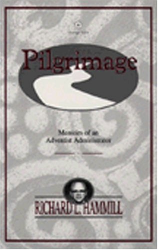 Pilgrimage: Memoirs of an Adventist Administrator: Richard L. Hammill ...