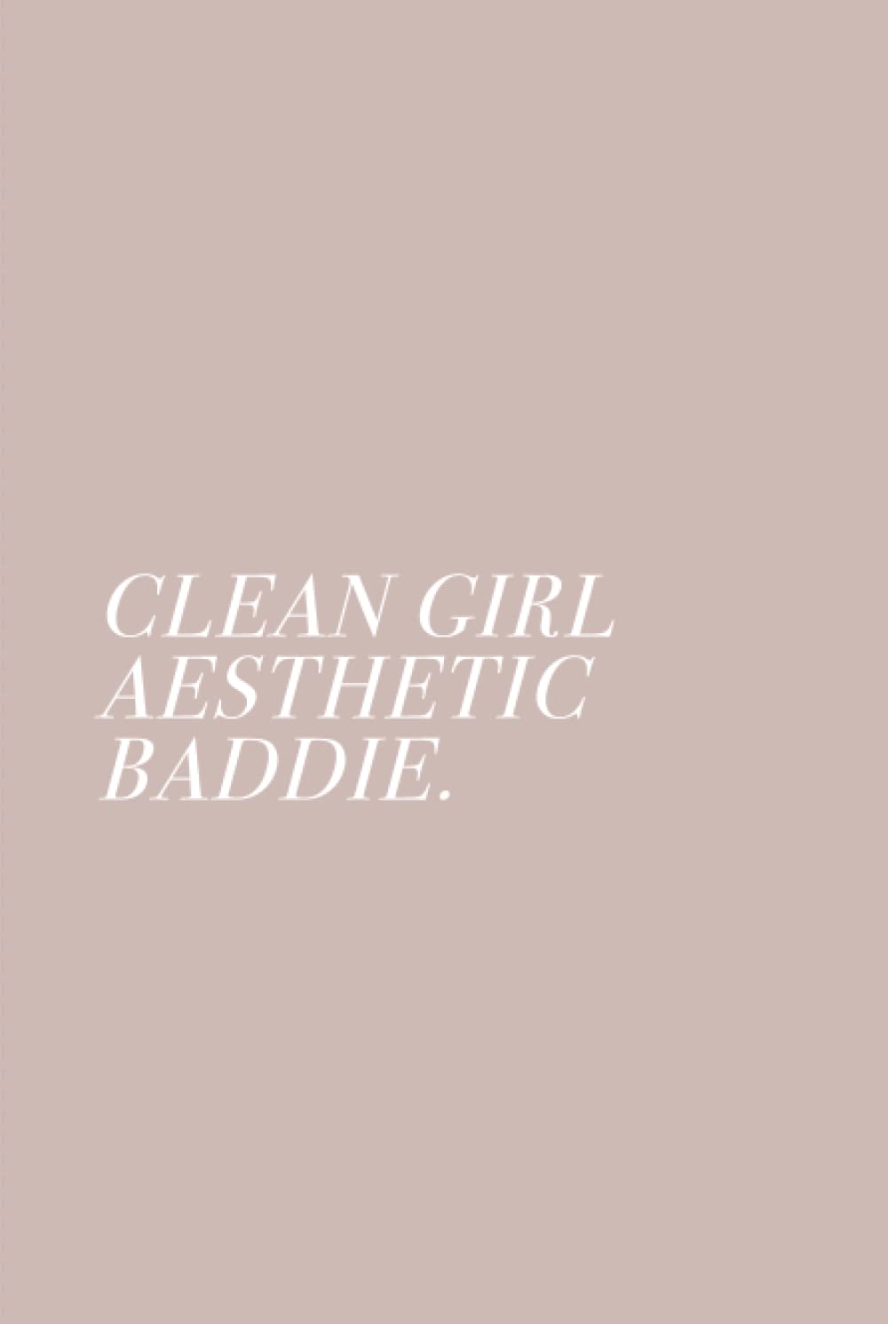 Clean Girl Aesthetic Baddie - Notebook: Clean Girl Aesthetic Baddie ...
