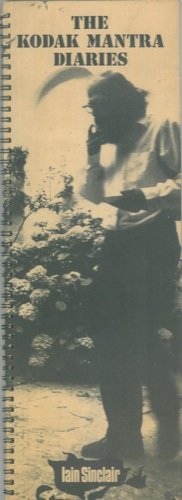 The Kodak Mantra diaries, October 1966 to June 1971: Iain Sinclair ...