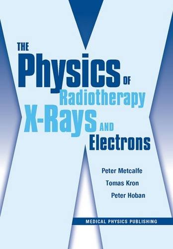 The Physics of Radiotherapy X-Rays And Electrons: 9781930524361 ...