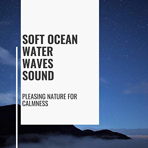 Amazon.com: Soft Ocean Water Waves Sound - Pleasing Nature for Calmness ...