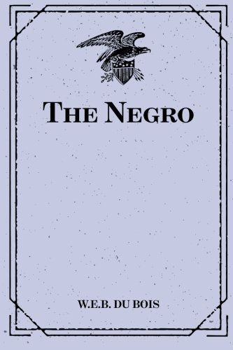 The Negro: Du Bois, W.E.B.: 9781519435866: Amazon.com: Books