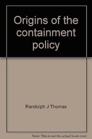 Origins of the containment policy: An analysis of U.S. foreign policy ...