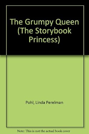 The Grumpy Queen (The Storybook Princess): Pohl, Linda Perelman ...