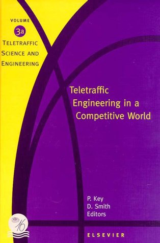 Teletraffic Engineering in a Competitive World (Teletraffic Science and Engineering): Key, P ...