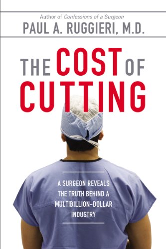 The Cost of Cutting: A Surgeon Reveals the Truth Behind a Multibillion ...