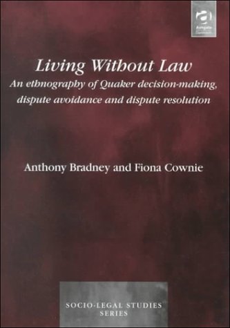 Living without Law: An Ethnography of Quaker Decision-making, Dispute ...