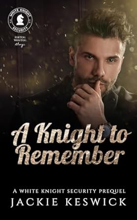 A Knight to Remember (White Knight Security Book 1) eBook : Keswick ...