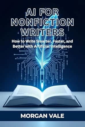 Amazon.com: AI FOR NONFICTION WRITERS: How to Write Smarter, Faster ...