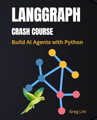 LangGraph Crash Course: Build AI Agents with Python: Lim, Greg ...