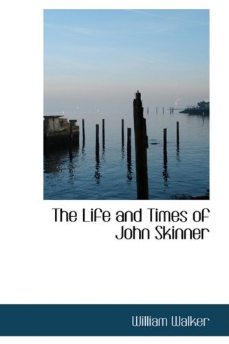 Amazon.com: The Life and Times of John Skinner: 9780559002663: Walker ...